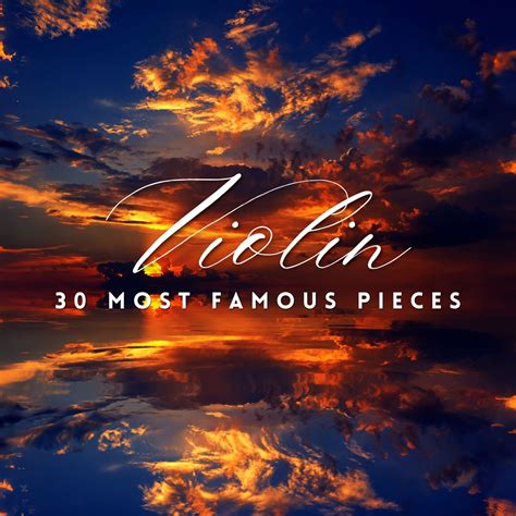 30 Most Famous Classical Violin Pieces Halidon 30 Most Famous Classical Violin Pieces Halidon