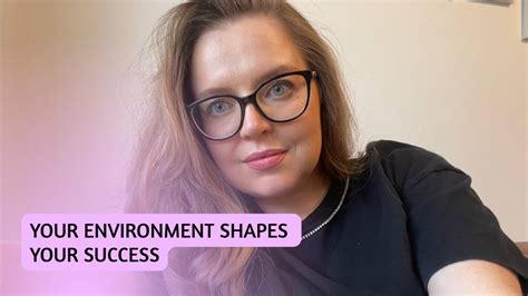 Your Environment Shapes Your Success
