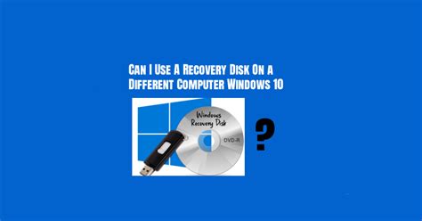 can i use a recovery disk on a different computer windows 10