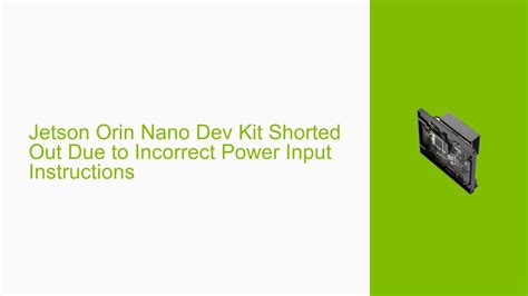 Jetson Orin Nano Dev Kit Shorted Out Due To Incorrect Power Input Instructions Help Docs For