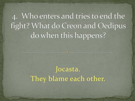 Ppt 1 What Has Creon Just Discovered What Has Oedipus Said About Him Powerpoint