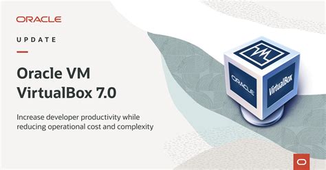 Oracle Virtualbox 7 To Help Developers Increase Productivity And Reduce