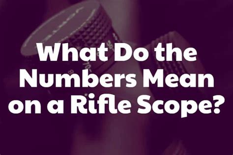 What Do The Numbers Mean On A Rifle Scope Guide To Scope Numbers