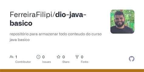 GitHub FerreiraFilipi dio java basico repositório para armazenar todo conteudo do curso java