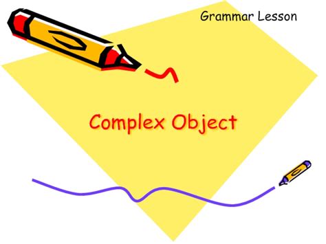 Grammar Lesson Complex Object
