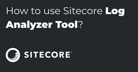 How To Use Sitecore Log Analyzer Tool Rsitecore