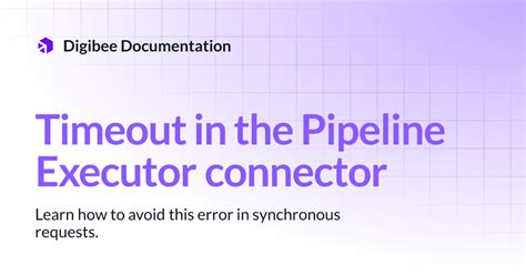 Timeout In The Pipeline Executor Connector Digibee Documentation