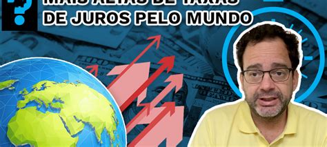Mais Altas De Taxas De Juros Pelo Mundo Pq Em 99 Segundos Por Quê