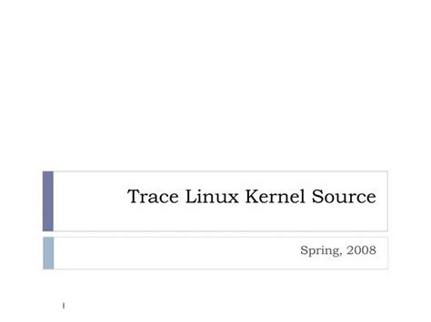 Ppt Trace Linux Kernel Source Powerpoint Presentation Free Download Id7072858