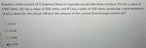 Solved Assume A Total Current Of 2 Amperes Flows In A Parallel Circuit With Three Resistors R1