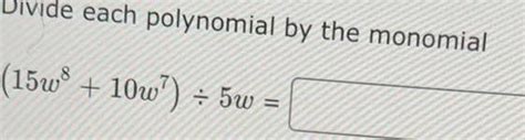 [answered] Divide Each Polynomial By The Monomial 15w 10w 5w Kunduz