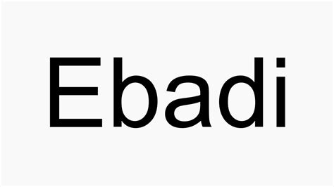 How To Pronounce Ebadi Youtube