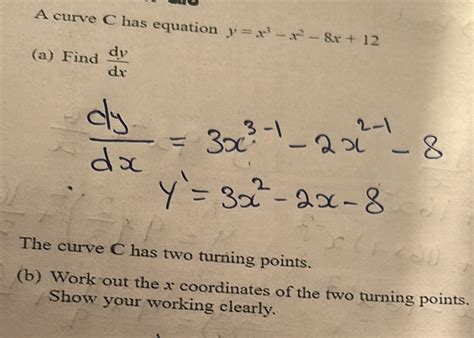 Solved A Curve C Has Equation Y X 3 X 2 8x 12 A Find Dy Dx The Curve