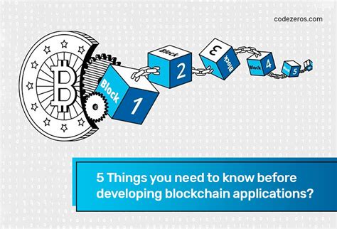 5 Things You Need To Know Before Developing Blockchain Applications By Codezeros Medium