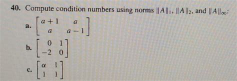 Solved 40 Compute Condition Numbers Using Norms A1