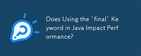 does using the `final` keyword in java impact performance javatutorial php cn