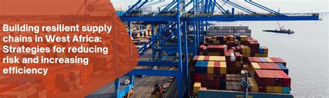 Building Resilient Supply Chains In West Africa Strategies For