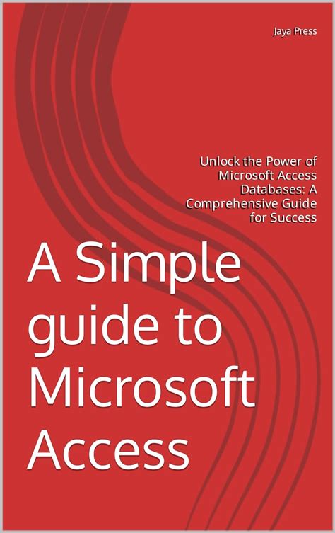 A Simple Guide To Microsoft Access Unlock The Power Of Microsoft Access Databases A