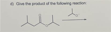Solved D Give The Product Of The Following Reaction Chegg