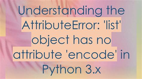 Understanding The Attributeerror List Object Has No Attribute