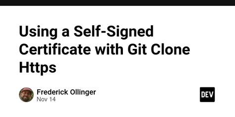 Using A Self Signed Certificate With Git Clone Dev Community