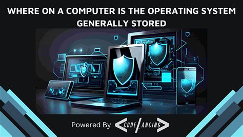Where On A Computer Is The Operating System Generally Stored By Codelancing Medium
