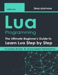 Lua Programming The Ultimate Beginner S Guide To Learn Lua Step By