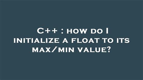 C How Do I Initialize A Float To Its Maxmin Value Youtube