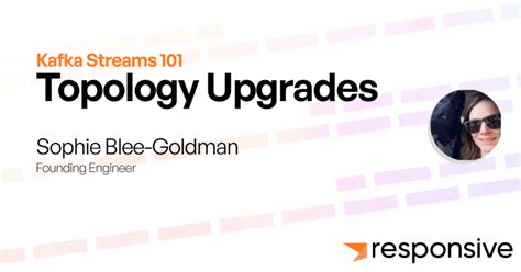 Kafka Streams 101 Topology Upgrades Sophie Blee Goldman