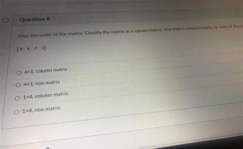 Solved Give The Order Of The Matrix Classify The Matrix As