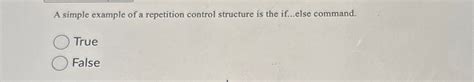 Solved A Simple Example Of A Repetition Control Structure Is