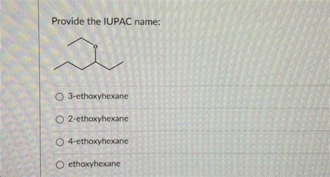 Solved Provide The Iupac Name 3 Ethoxyhexane 2 Ethoxyhexane
