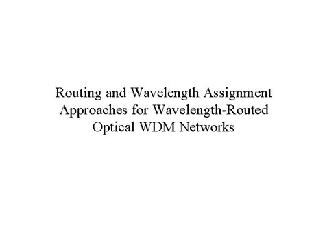 Routing And Wavelength Assignment Approaches For Wavelengthrouted Optical