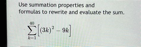 Solved Use Summation Properties And Formulas To Rewrite And
