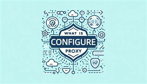 What Is Configure Proxy And How To Set Up Blog Ipoasis