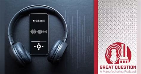 Si Introduces Great Question A Manufacturing Podcast Smart Industry