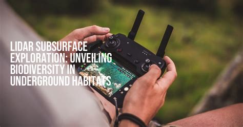 lidar subsurface exploration unveiling biodiversity in underground