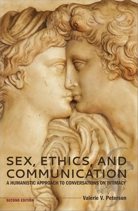 Sex Ethics And Communication A Humanistic Approach To Conversations On Intimacy