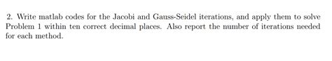 Solved 2 Write Matlab Codes For The Jacobi And Gauss Seidel