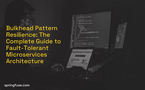 Bulkhead Pattern Resilience The Complete Guide To Fault Tolerant Microservices Architecture