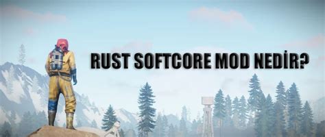 Rust Softcore Mod Nedir Nasıl Oynanır Rabisu Blog