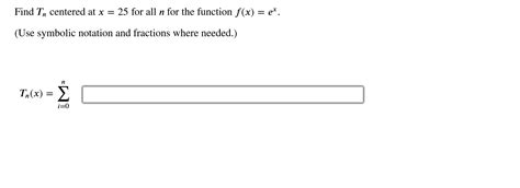 Solved Find Tn Centered At X 25 For All N For The Function Chegg Com