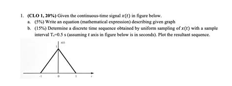 Solved 1 CLO 1 20 Given The Continuous Time Signal Chegg Com
