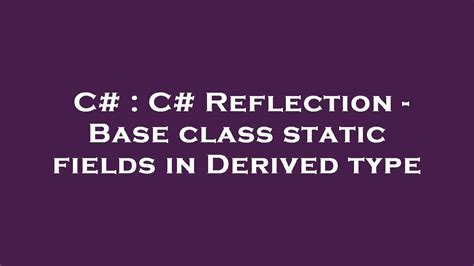 C C Reflection Base Class Static Fields In Derived Type Youtube