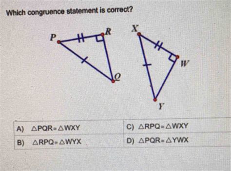 Solved Which Congruence Statement Is Correct A Pqr Wxy C Rpq Wxy B Rpq Wyx D P [geometry]