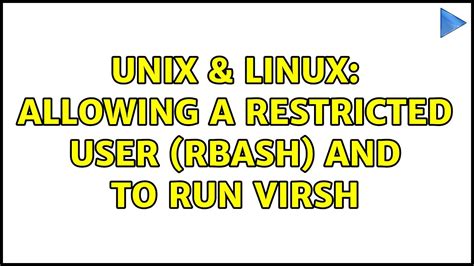 Unix And Linux Allowing A Restricted User Rbash And To Run Virsh 2 Solutions Youtube