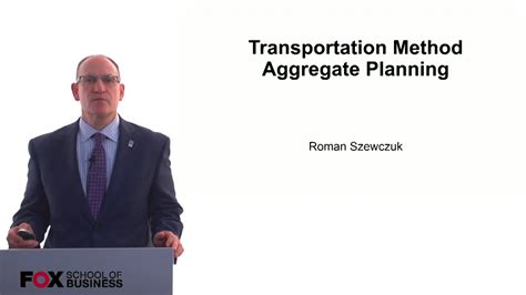 Transportation Method Aggregate Planning Video Vault Fox School Of Business Temple University