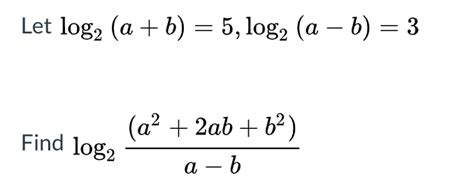 Solved Let log2 a b 5 log2 a b 3 Find log2 a² Chegg com