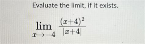 solved evaluate the limit ﻿if it exists limx→ 4 x 4 2 x 4