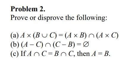 Solved Problem 2 Prove Or Disprove The Following A Chegg Com